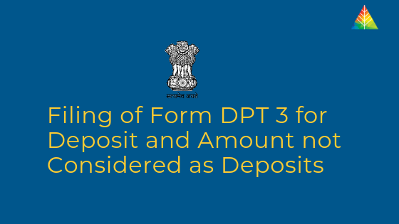 Filing of Form DPT 3 for Deposit and Amount not Considered as Deposits ...